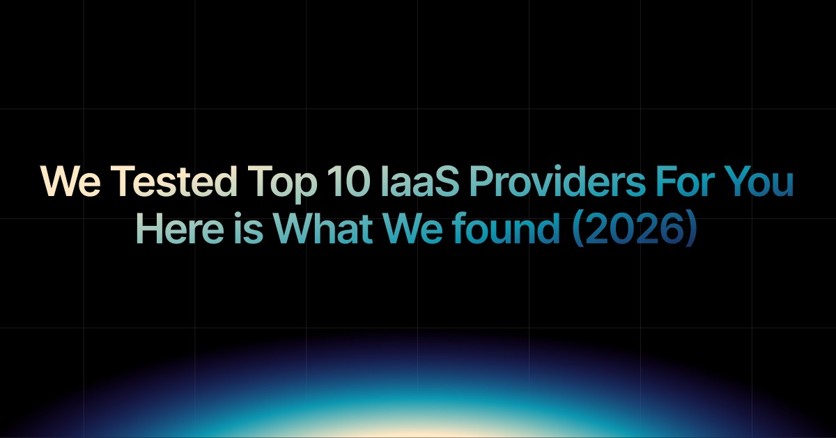 We Tested Top 10 IaaS Providers For You: Here is What We found (2026)
